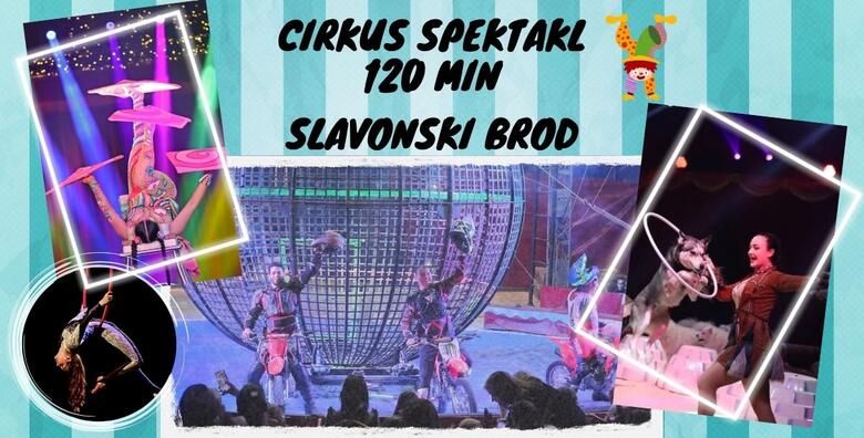 SLAVONSKI BROD Cirkus Karneval - 120 minuta zabave za cijelu obitelj uz ...